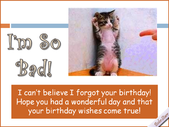 I m So Bad Free Belated Birthday Wishes ECards Greeting Cards 123 I m So Bad Free Belated Birthday Wishes ECards Greeting Cards 123