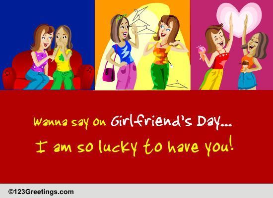 I Am So Lucky To Have You Free Girlfriends Day Ecards Greeting Cards