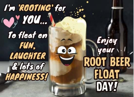I Am Rooting For You. Free National Root Beer Float Day eCards | 123 ...