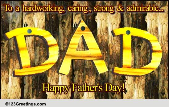 Hardworking, Strong & Admirable Dad! Free Happy Father's Day eCards | 123 Greetings