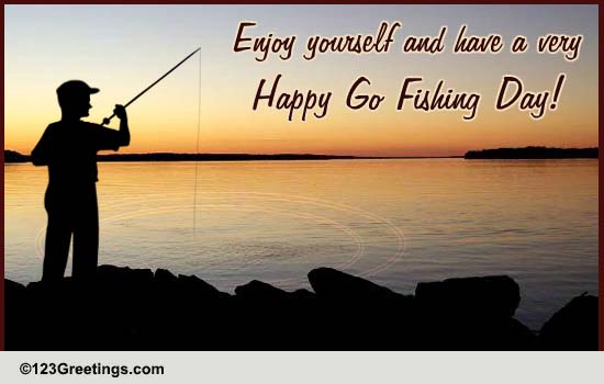 Have Fun On This Day! Free Go Fishing Day eCards, Greeting Cards | 123 ...
