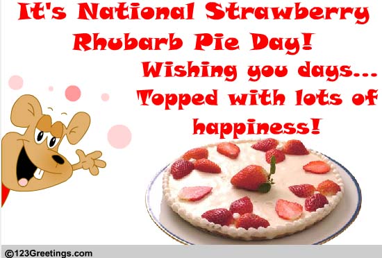 A Pie On Your Plate! Free National Strawberry Rhubarb Pie Day eCards ...