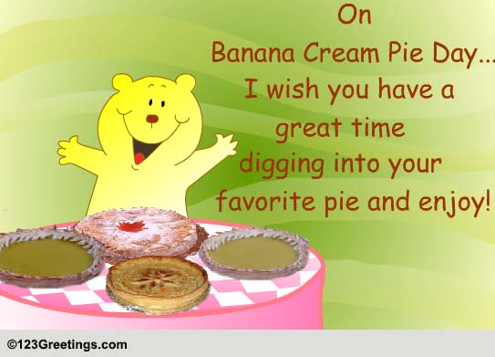 Have A Great Time... Free Banana Cream Pie Day eCards, Greeting Cards ...