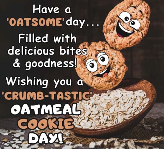 Have An Oatsome Day. Free Oatmeal Cookie Day eCards, Greeting Cards ...