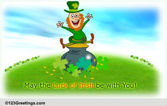 St. Pat's Day Luck Of The Irish Card! Free Luck O' the Irish eCards ...