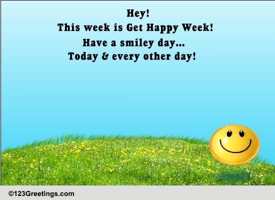 Have A Smiley Day! Free Get Happy Week eCards, Greeting Cards | 123 ...