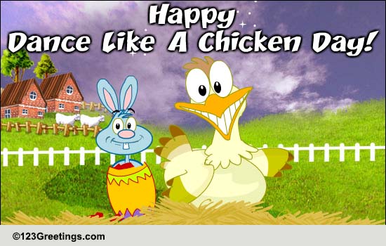 A Funny Greeting! Free National Dance Like a Chicken Day eCards | 123 ...