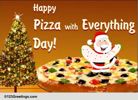 Pizza Fun... Free National Pizza With Everything Day eCards | 123 Greetings