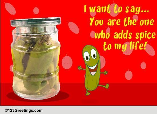 Adds Spice To My Life... Free National Pickle Day eCards, Greeting ...