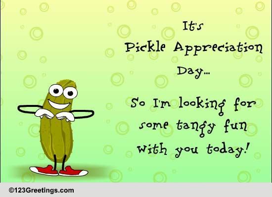 Tangy Fun With You... Free National Pickle Day eCards, Greeting Cards ...