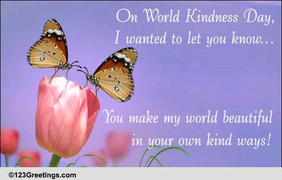 You Make My World Beautiful... Free World Kindness Day eCards | 123 ...