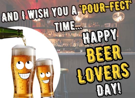 Have A Perfect Time On Beer Lovers Day. Free Beer Lover's Day eCards | 123 Greetings