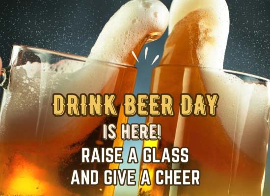 Raise A Glass... It’s Drink Beer Day Free Drink Beer Day eCards | 123 Greetings