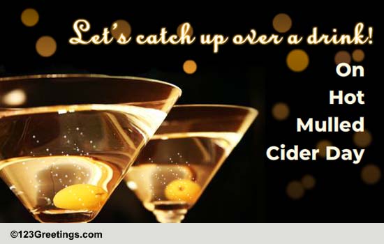 Over A Drink! Free National Hot Mulled Cider Day eCards, Greeting Cards | 123 Greetings