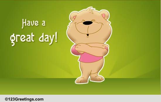 Have A Great Day! Free Encouragement eCards, Greeting Cards | 123 Greetings