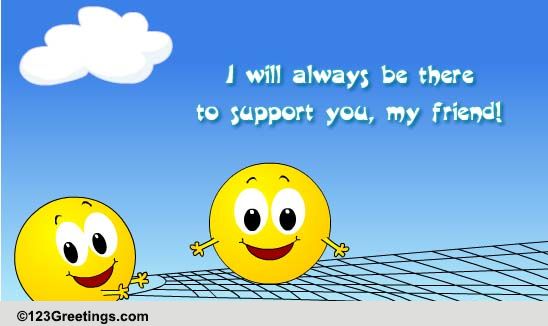 I'll Always Be There For You! Free Encouragement eCards, Greeting Cards | 123 Greetings