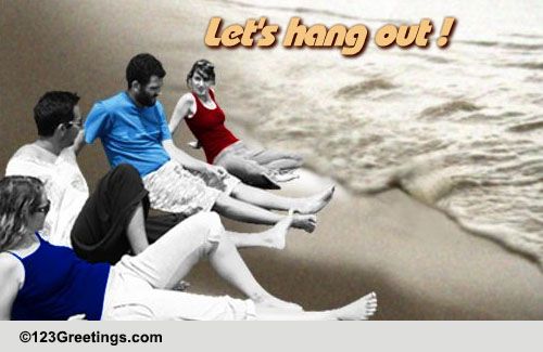 Let's Hang Out! Free Celebrations eCards, Greeting Cards | 123 Greetings