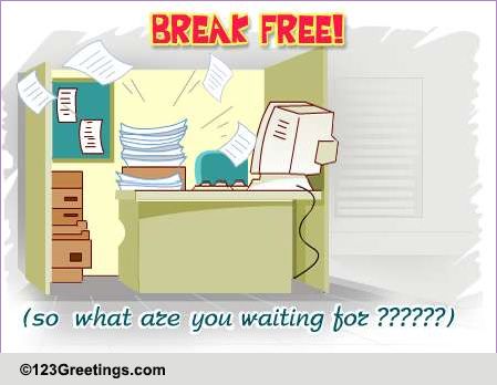 Break Free! Free Humor eCards, Greeting Cards | 123 Greetings