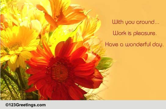 Have A Wonderful Day! Free Colleagues & Co-workers eCards | 123 Greetings