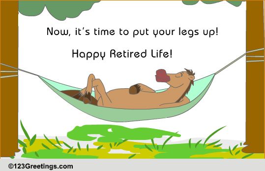 Relax And Have A Great Retired Life! Free Retirement eCards | 123 Greetings