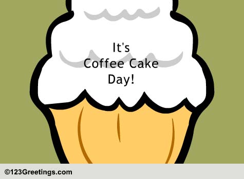 More Love, More Sweetness... Free Coffee Cake Day eCards, Greeting ...