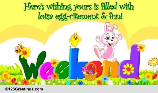 Egg-citement And Fun! Free Weekend eCards, Greeting Cards | 123 Greetings