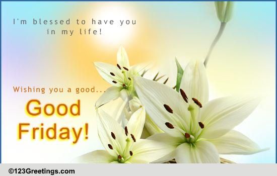 Blessed To Have You! Free Good Friday eCards, Greeting Cards | 123 ...