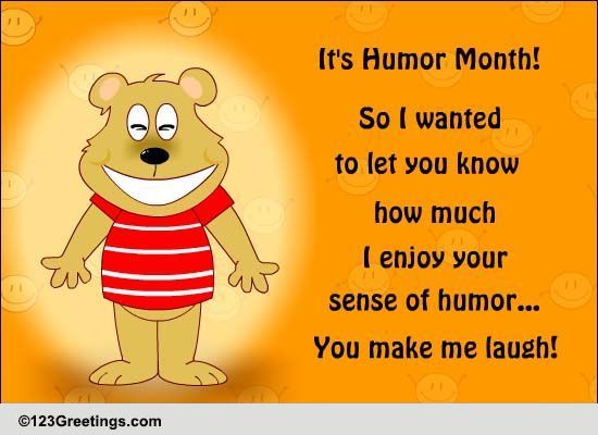 You Make Me Laugh... Free Humor Month eCards, Greeting Cards | 123 ...