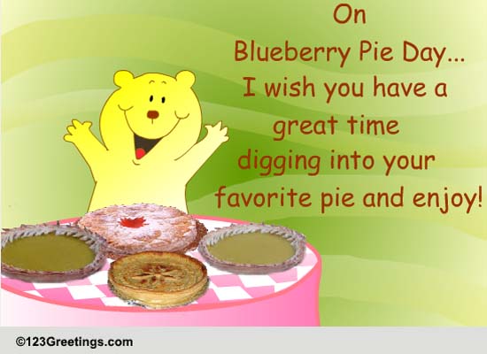 Have A Great Time... Free National Blueberry Pie Day eCards | 123 Greetings