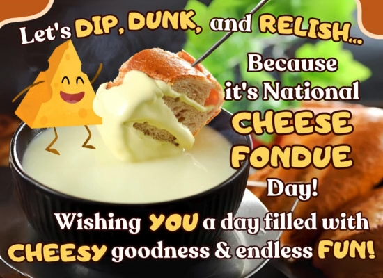 Cheesy Goodness And Endless Fun. Free National Cheese Fondue Day eCards ...