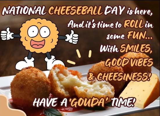 Lets Roll On The Fun On Cheeseball Day Free National Cheeseball Day ...