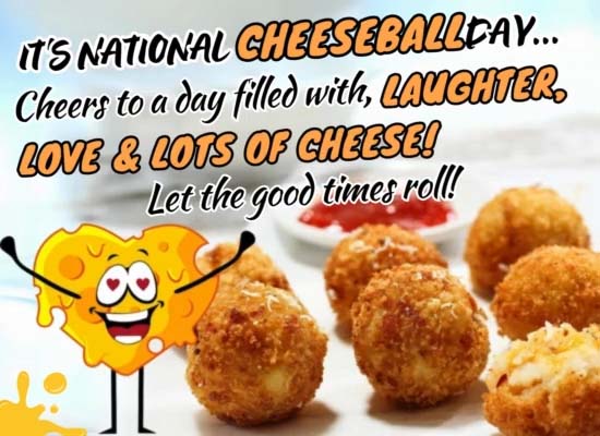National Cheeseball Day Cards, Free National Cheeseball Day Wishes ...