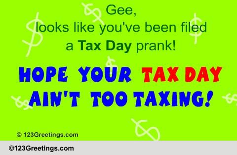 A Sweet Prank... Free Tax Day eCards, Greeting Cards | 123 Greetings