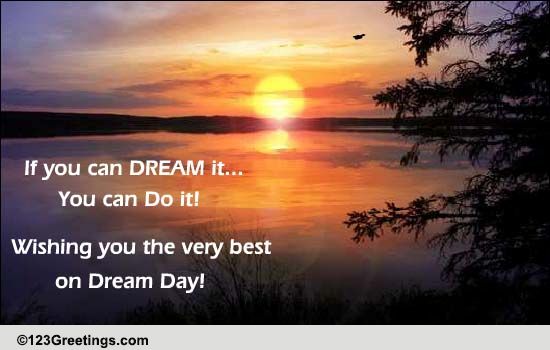 Dream Day Inspirational Wish. Free Dream Day eCards, Greeting Cards ...