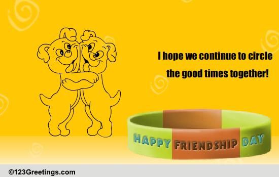 Good Times... Free Friendship Band eCards, Greeting Cards | 123 Greetings