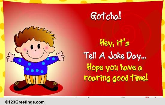 Gotcha! Free Tell a Joke Day eCards, Greeting Cards | 123 Greetings