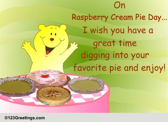 Have A Great Time... Free National Raspberry Cream Pie Day eCards | 123 ...