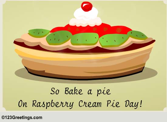 Long Time No See! Free National Raspberry Cream Pie Day eCards | 123 ...