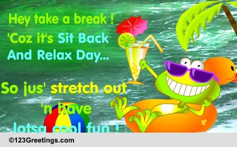Lotsa Cool Fun! Free Sit Back and Relax Day eCards, Greeting Cards ...