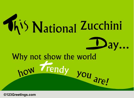 Enjoy National Zucchini Day! Free National Zucchini Day eCards | 123 ...