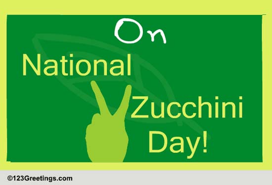 Go Green... Free National Zucchini Day eCards, Greeting Cards | 123 ...