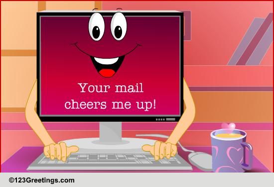 Your Mail Cheers Me Up! Free Send an Email Day eCards, Greeting Cards ...