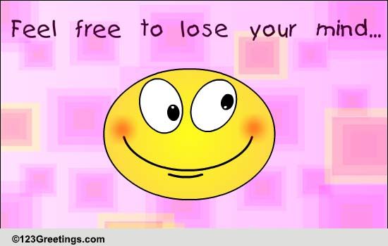 Lose Your Mind... Free Temporary Insanity Day eCards, Greeting Cards ...