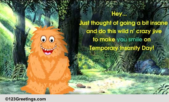 Wild And Crazy Jive... Free Temporary Insanity Day eCards | 123 Greetings