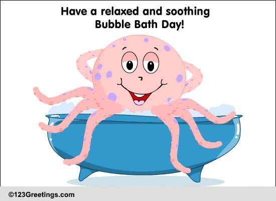 Relaxed And Soothing Day... Free Bubble Bath Day eCards, Greeting Cards ...