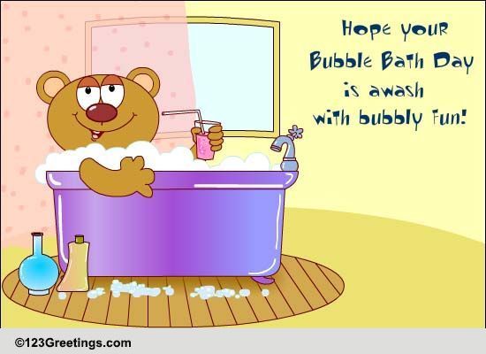 Awash With Bubbly Fun... Free Bubble Bath Day eCards, Greeting Cards ...