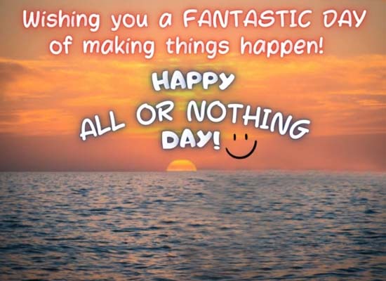 All or Nothing Day Cards, Free All or Nothing Day Wishes, Greeting ...