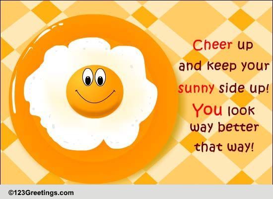 Sunny Side Up... Free Cheer Up Day eCards, Greeting Cards | 123 Greetings