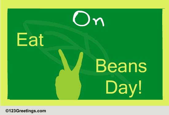 Go Green... Free Eat Beans Day eCards, Greeting Cards | 123 Greetings