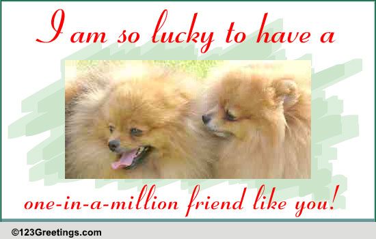 One-in-a-million Friend... Free Friendship Festival eCards | 123 Greetings